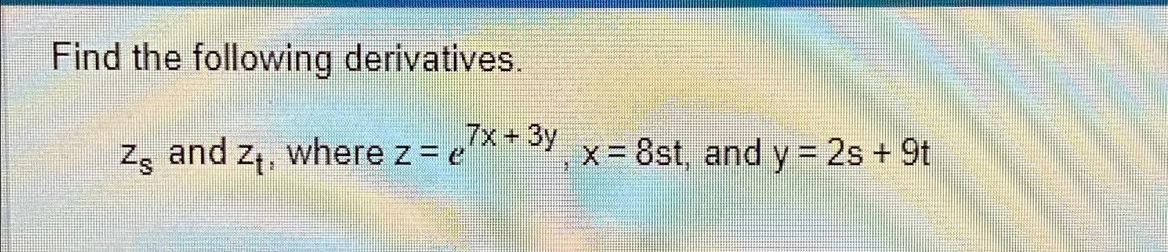 Solved Find the following derivatives.zs ﻿and zt, ﻿where | Chegg.com