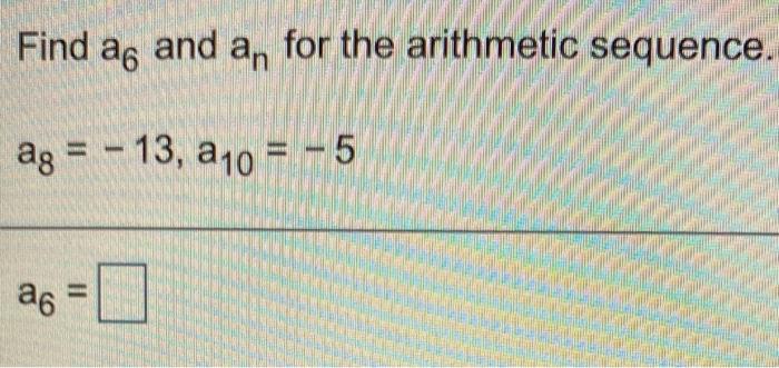 Solved Find ав and an for the arithmetic sequence. ag = -13, | Chegg.com