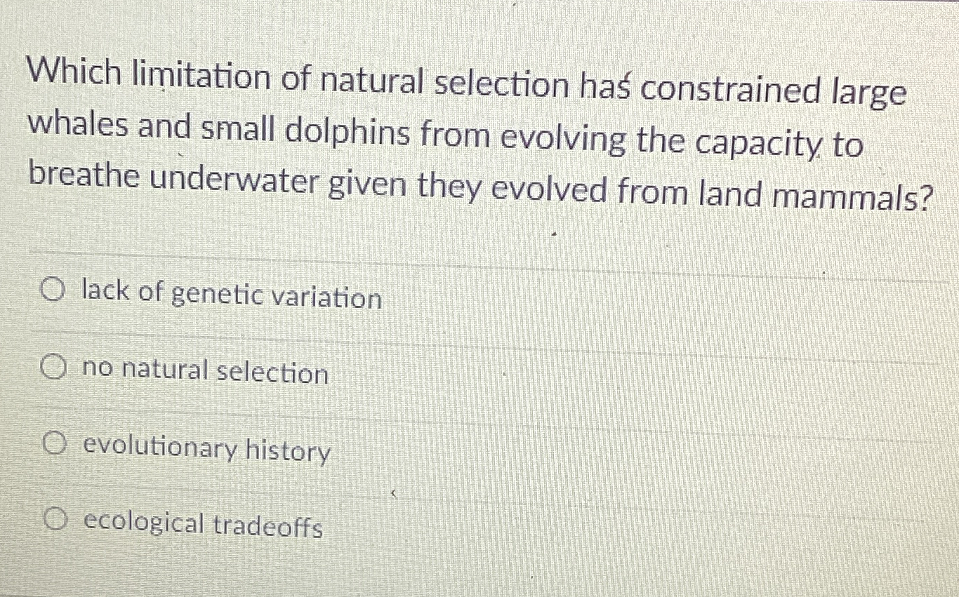 Solved Which limitation of natural selection has constrained | Chegg.com