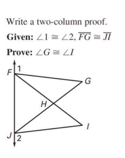 Write a two-column proof. Given: ∠1≅∠2,FG≅JI Prove: | Chegg.com