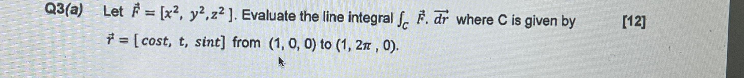 Solved Q3(a) ﻿Let vec(F)=[x2,y2,z2]. ﻿Evaluate the line | Chegg.com