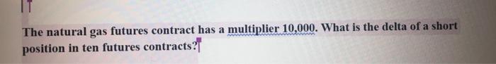 The natural gas futures contract has a multiplier | Chegg.com