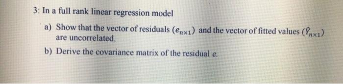 Solved 3: In a full rank linear regression model a) Show | Chegg.com