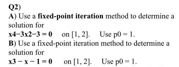 Solved Q2) A) Use a fixed-point iteration method to | Chegg.com