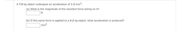 Solved A 7 0 Kg Object Undergoes An Acceleration Of 1 2