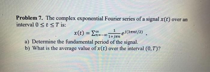 Solved Problem 7. The complex exponential Fourier series of | Chegg.com