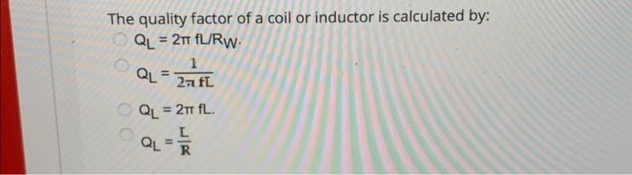 Solved The quality factor of a coil or inductor is | Chegg.com