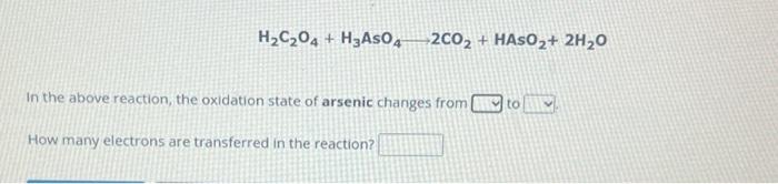 Solved H2C2O4+H3AsO42CO2+HAsO2+2H2O In the above reaction, | Chegg.com