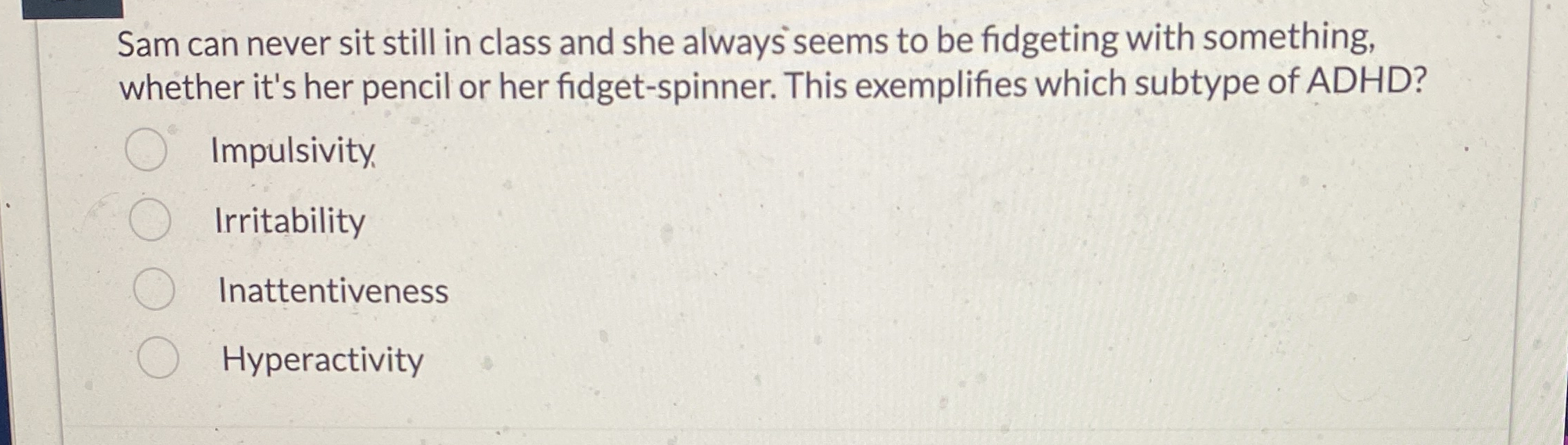 Solved Sam can never sit still in class and she always seems | Chegg.com