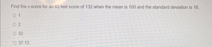 Solved Find the z-score for an IQ test score of 132 when the | Chegg.com