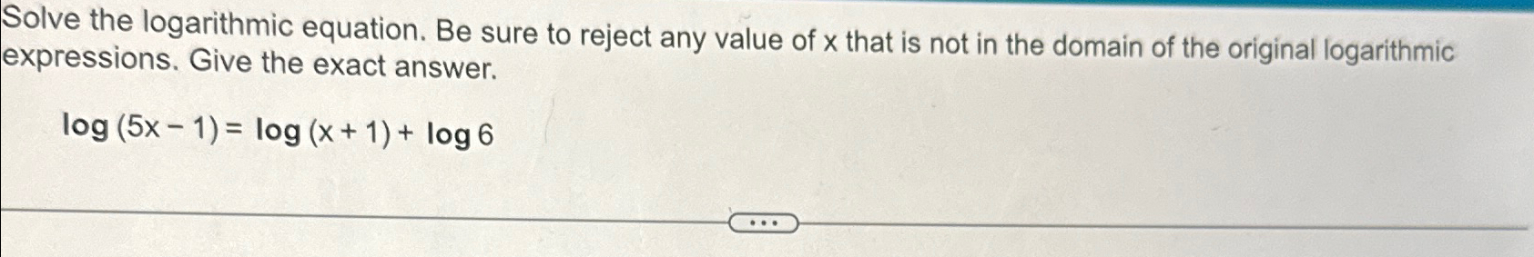 Solved Solve the logarithmic equation. Be sure to reject any | Chegg.com