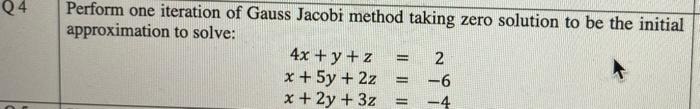Solved Perform one iteration of Gauss Jacobi method taking | Chegg.com