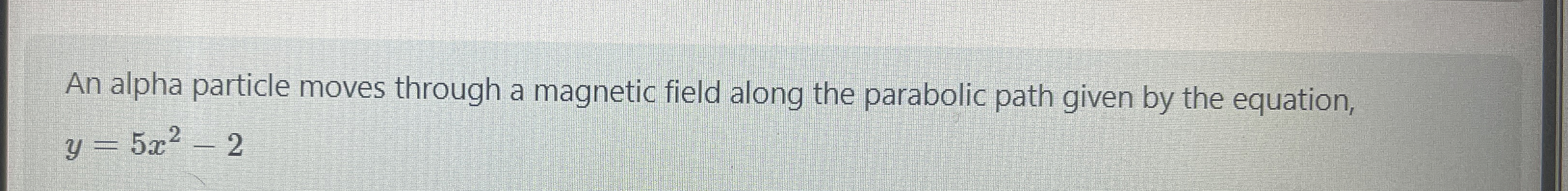 Solved An alpha particle moves through a magnetic field | Chegg.com