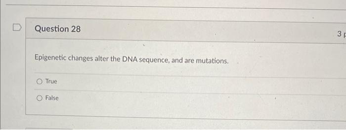 Solved Epigenetic changes alter the DNA sequence, and are | Chegg.com