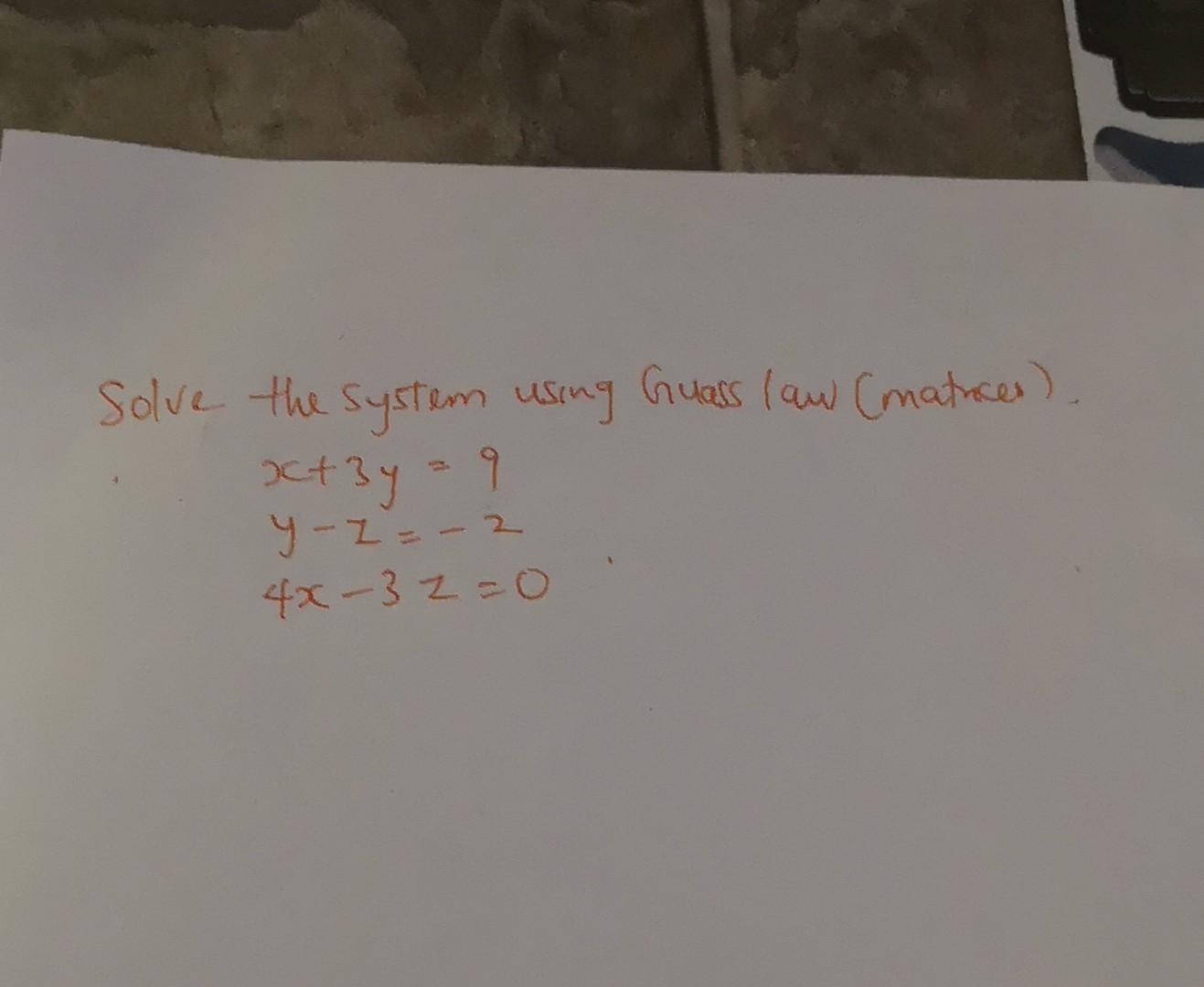 Solved Solve the system using Guass (aw) (matices). | Chegg.com