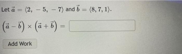 Solved Let à = (2, – 5, – 7) and 6 = (8, 7, 1). - b - (a - | Chegg.com