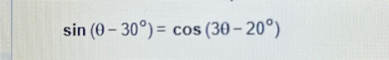 Solved sin(θ-30°)=cos(30-20°) | Chegg.com