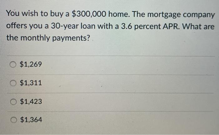 Solved You wish to buy a $300,000 home. The mortgage company | Chegg.com