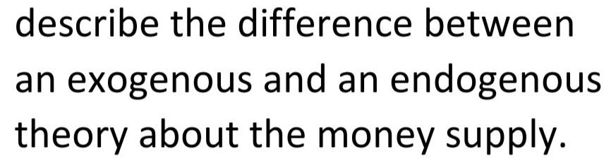 Solved describe the difference between an exogenous and an | Chegg.com
