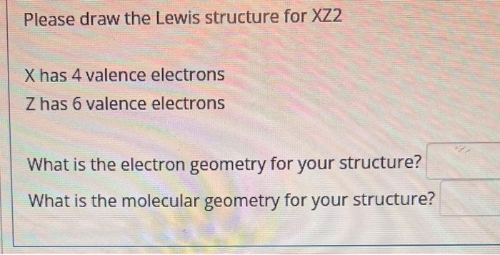 Solved Please draw the Lewis structure for XZ2 X has 4 | Chegg.com