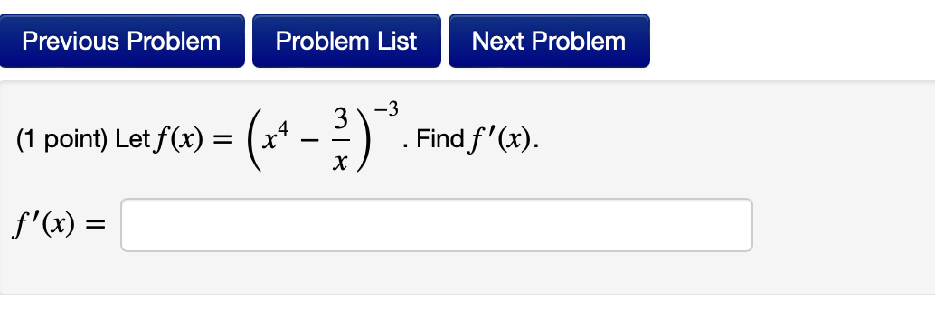 Solved (1 ﻿point) ﻿Let f(x)=(x4-3x)-3. ﻿Find f'(x).f'(x)= | Chegg.com