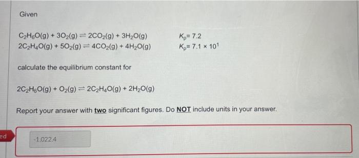 Solved Given C2H6O(g)+3O2( g)=2CO2( g)+3H2O(g)2C2H4O(g)+5O2( | Chegg.com
