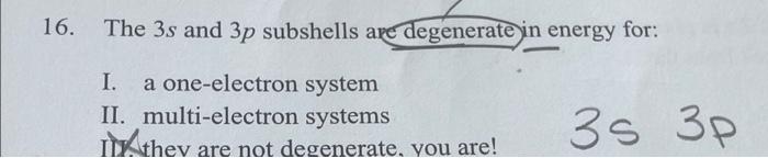 Solved 16. The 3s and 3p subshells are degenerate in energy | Chegg.com