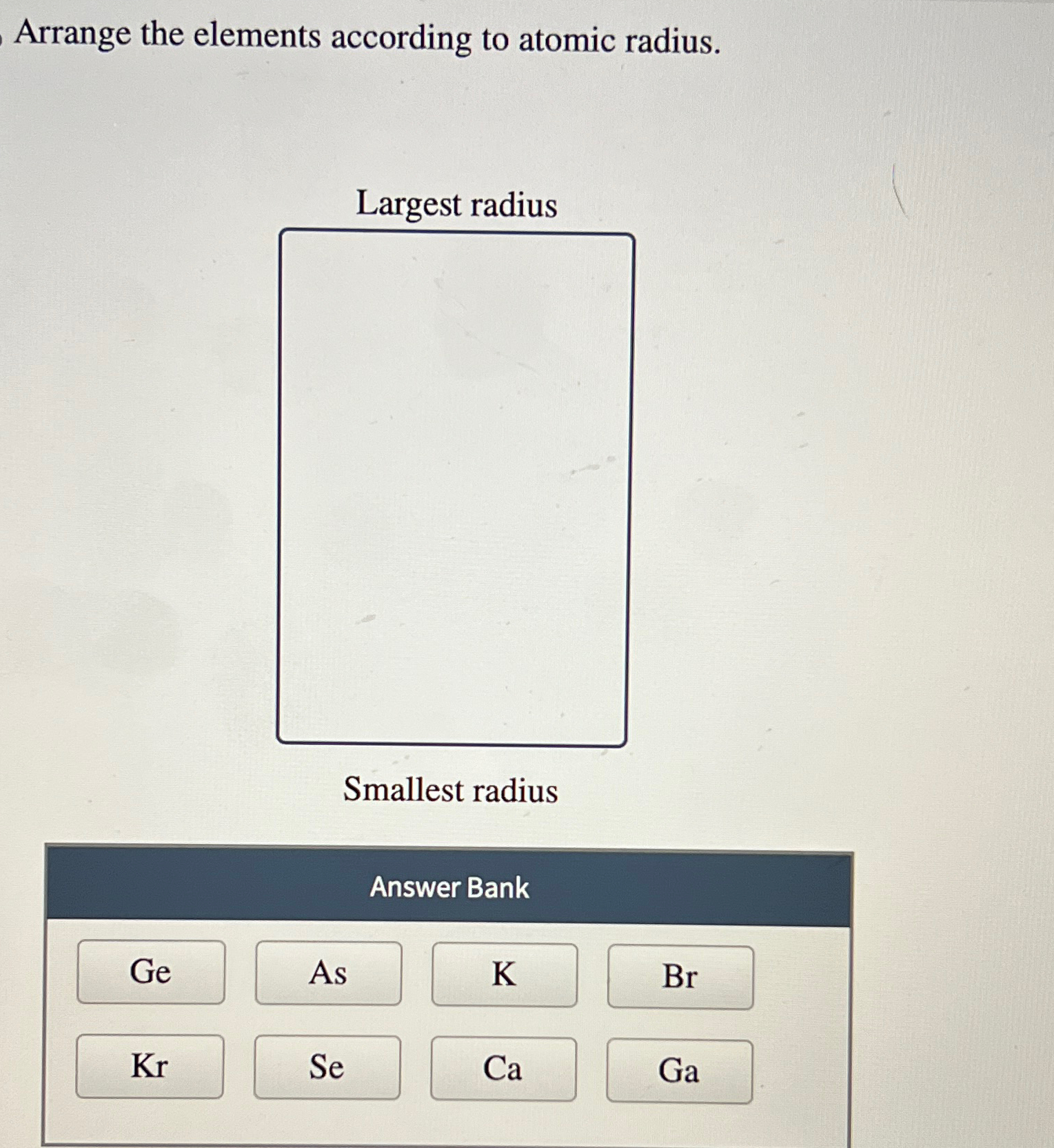 Solved Arrange the elements according to atomic | Chegg.com