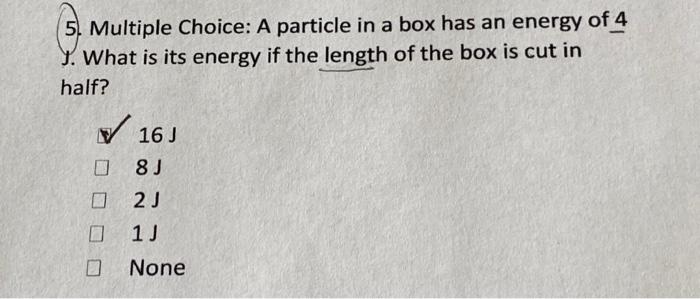 Solved 5. Multiple Choice: A particle in a box has an energy | Chegg.com