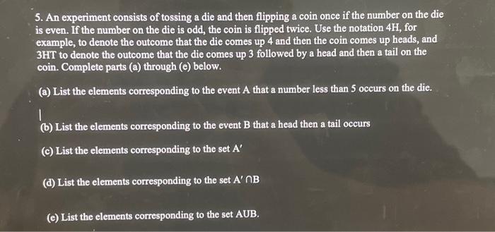 Solved 5. An experiment consists of tossing a die and then | Chegg.com