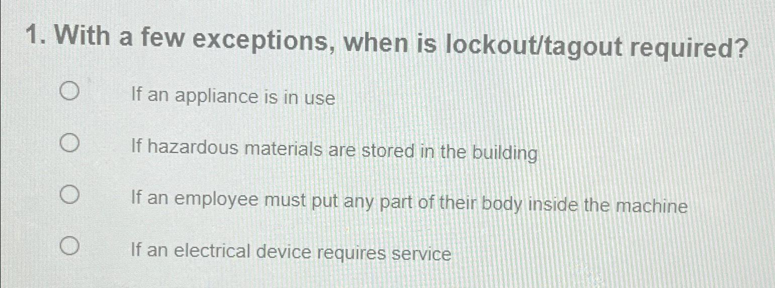 Solved With a few exceptions, when is lockout/tagout | Chegg.com