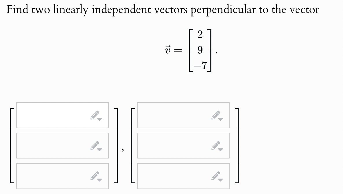 Solved Find two linearly independent vectors perpendicular | Chegg.com