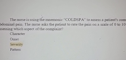 [Solved]: The nurse is using the mnemonic "COLDSPA"