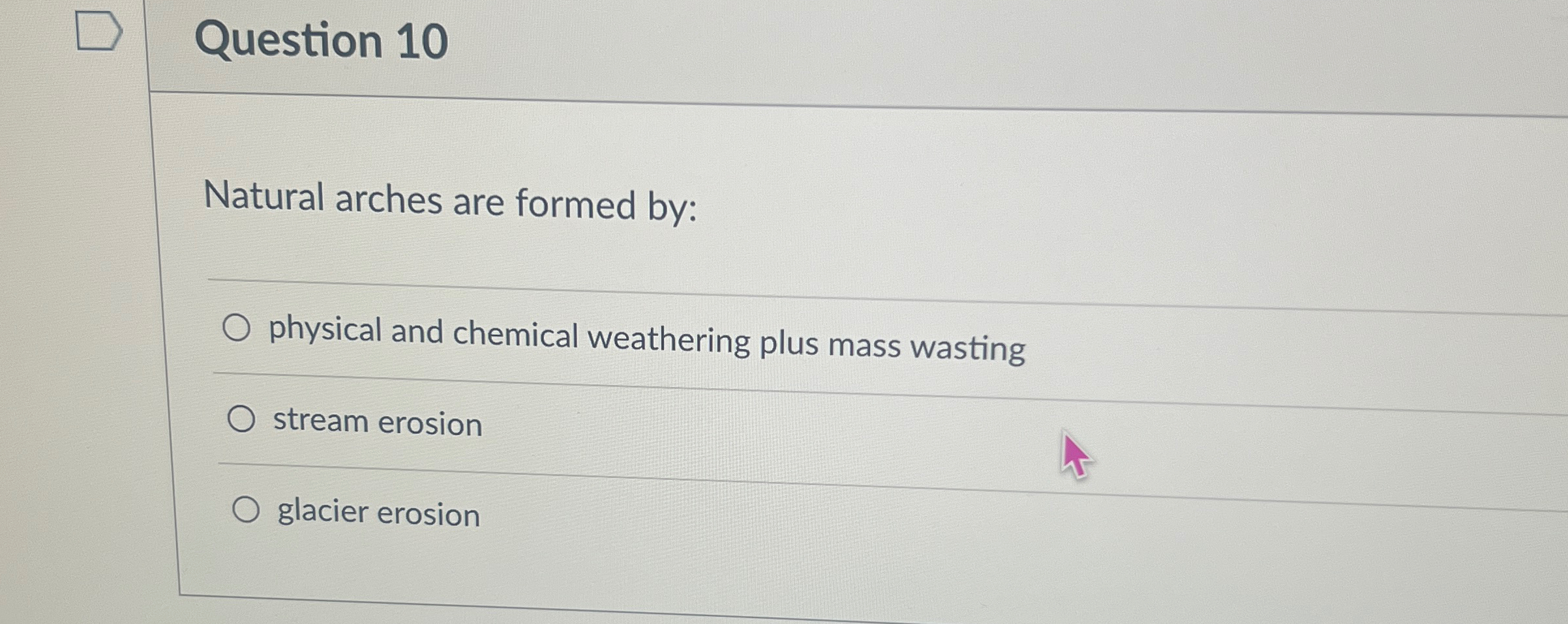 Solved Question 10Natural arches are formed by:physical and | Chegg.com