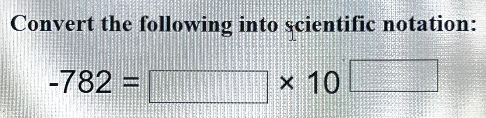 Solved Convert the following into scientific | Chegg.com