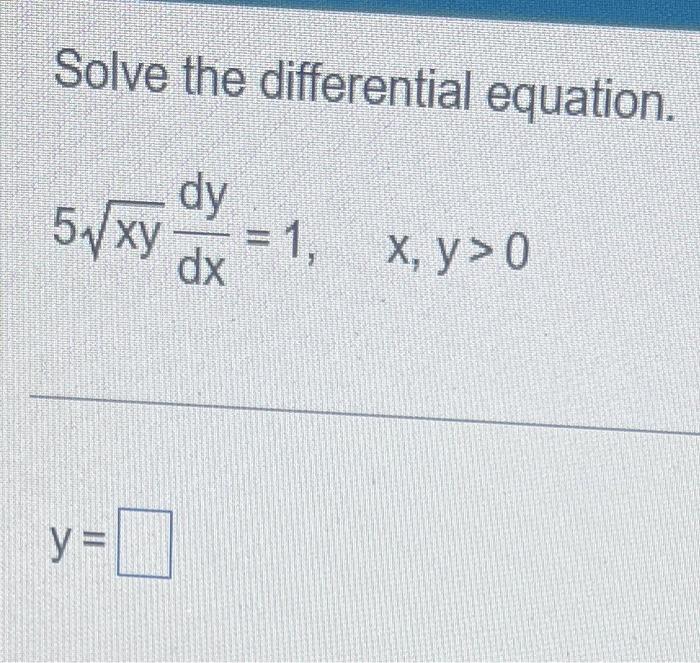 Solved Solve the differential equation. 5xydxdy=1,x,y>0 | Chegg.com