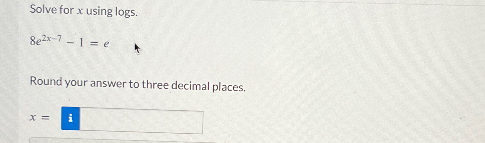 Solved Solve for x ﻿using logs.8e2x-7-1=eRound your answer | Chegg.com
