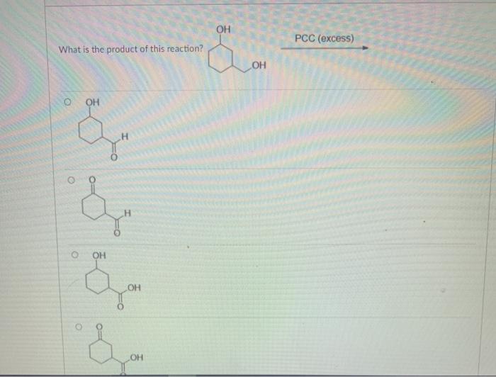 Solved OH PCC (excess) What is the product of this reaction? | Chegg.com