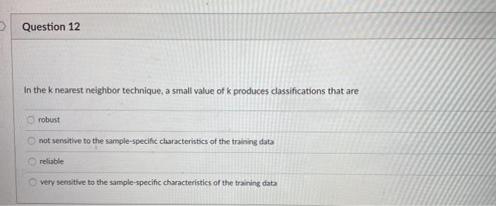 Solved Question 12 In the k nearest neighbor technique, a | Chegg.com