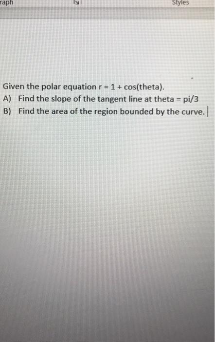 Solved Given the polar equation r=1+cos (theta). A) Find the | Chegg.com