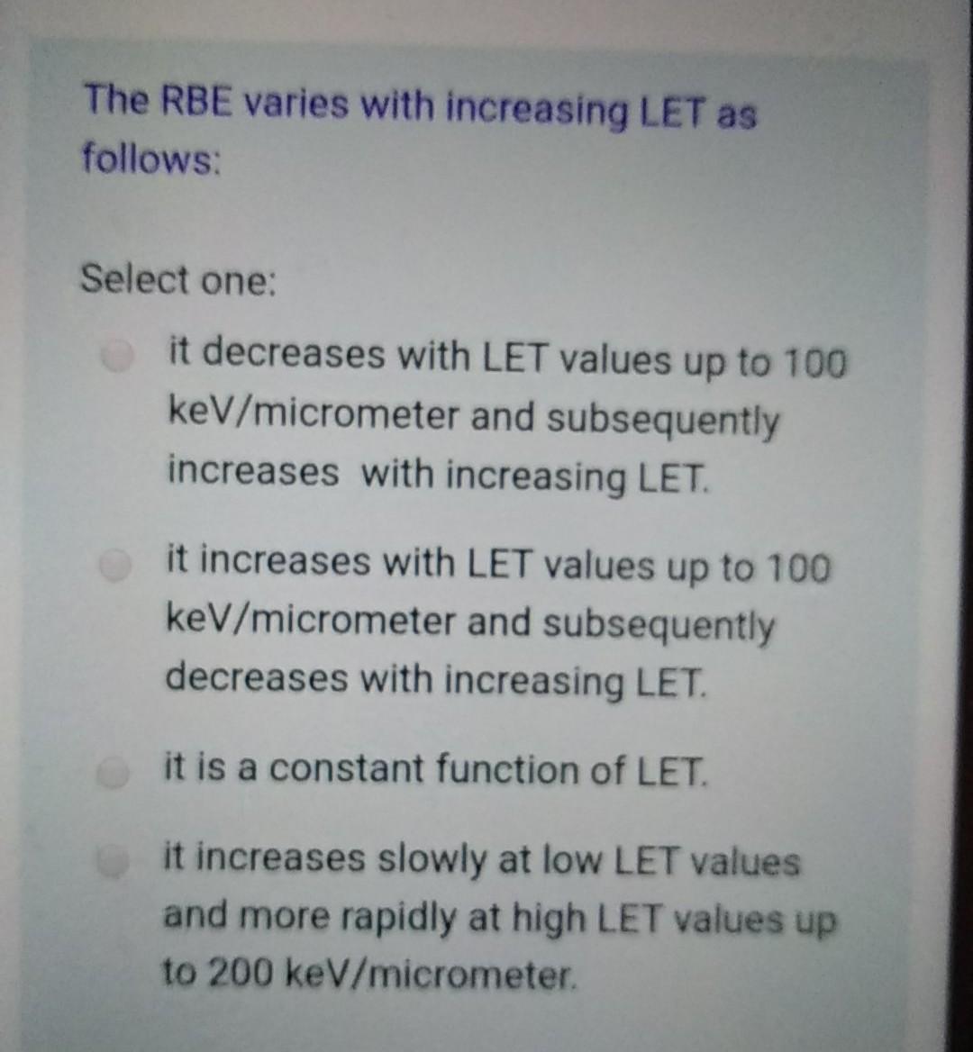Solved The RBE varies with increasing LET as follows: Select | Chegg.com