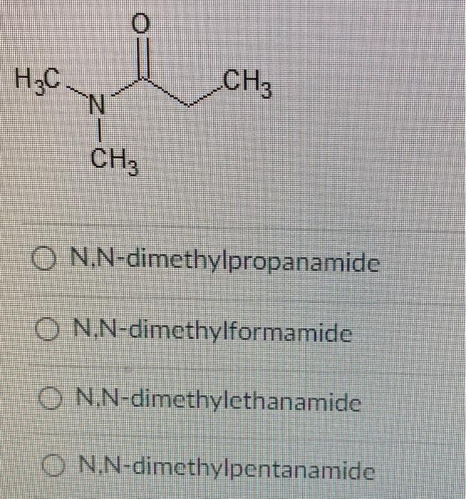 Solved H2C CH3 'N CH3 O N,N-dimethylpropanamide O | Chegg.com