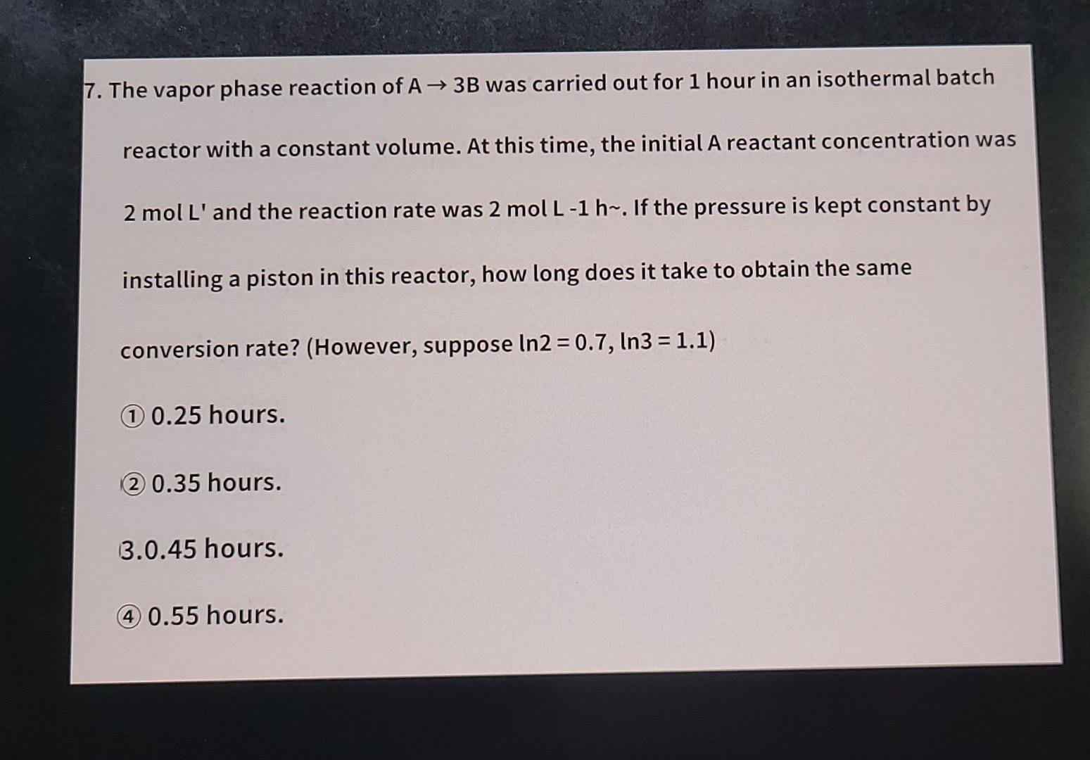 Solved 7. The vapor phase reaction of A 3B was carried out | Chegg.com