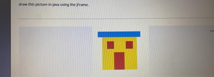 Solved draw this picture in java using the JFrame. | Chegg.com