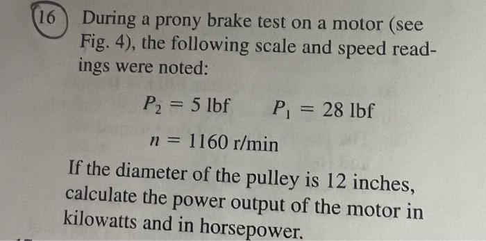 Solved 16 During a prony brake test on a motor (see Fig. 4), | Chegg.com