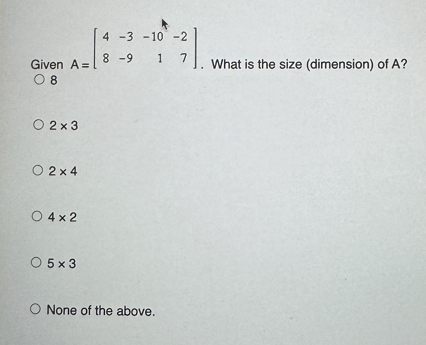 Solved Given A=[4-3-101-28-917]. ﻿What is the size | Chegg.com