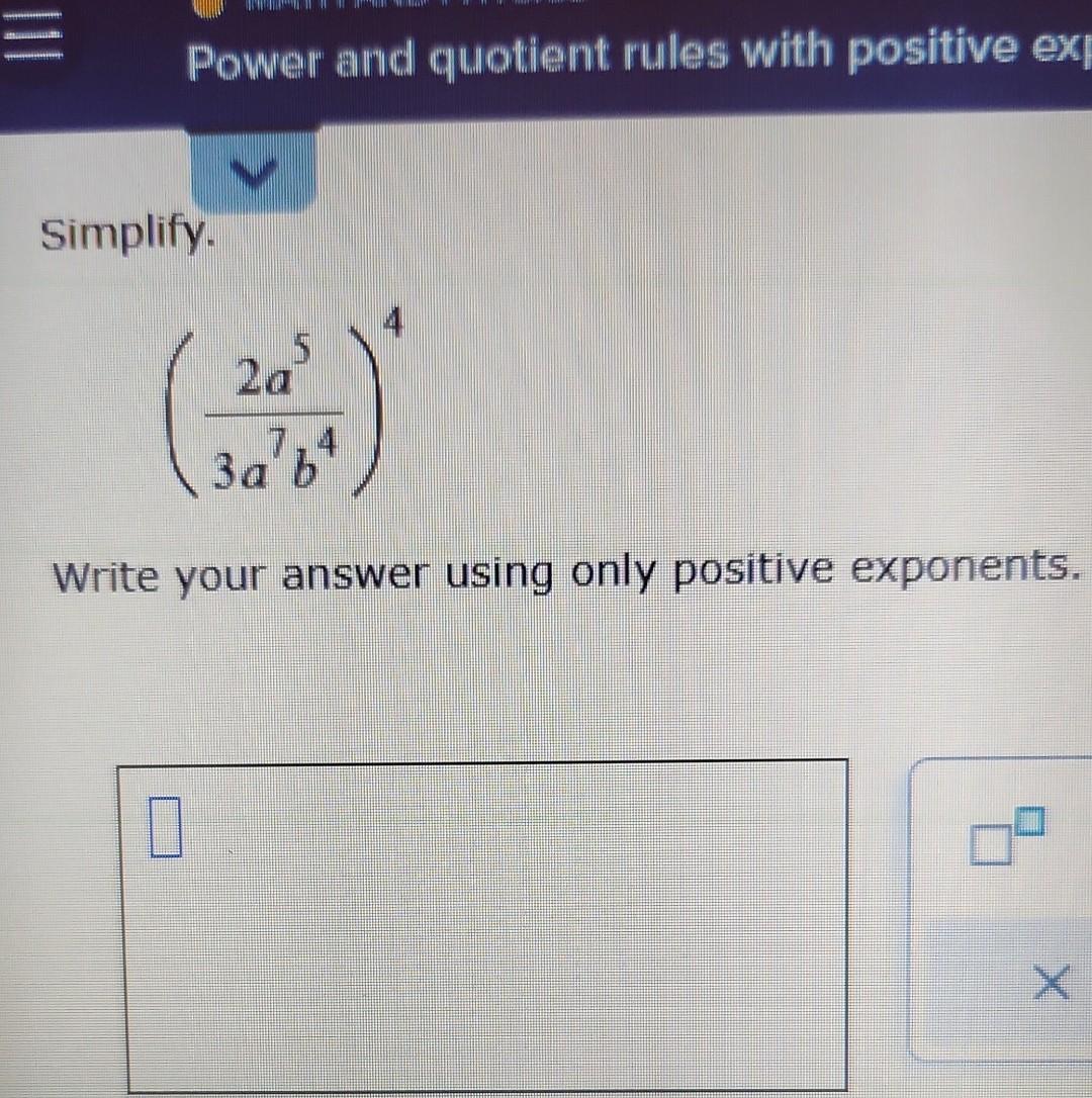 Solved Power and quotient rules with positive ex Simplify. | Chegg.com