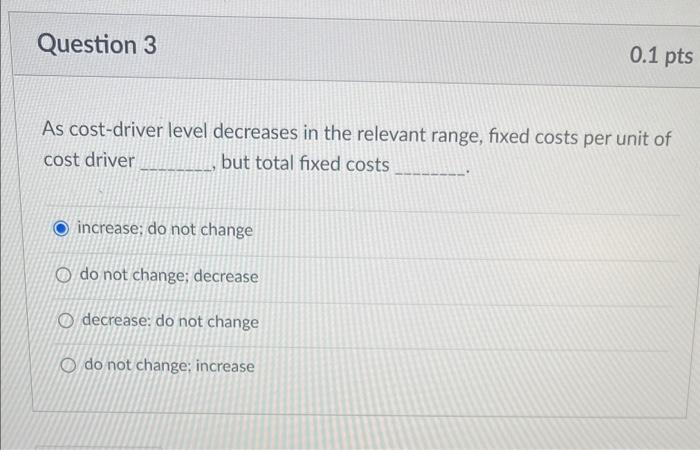 Solved As cost-driver level decreases in the relevant range, | Chegg.com
