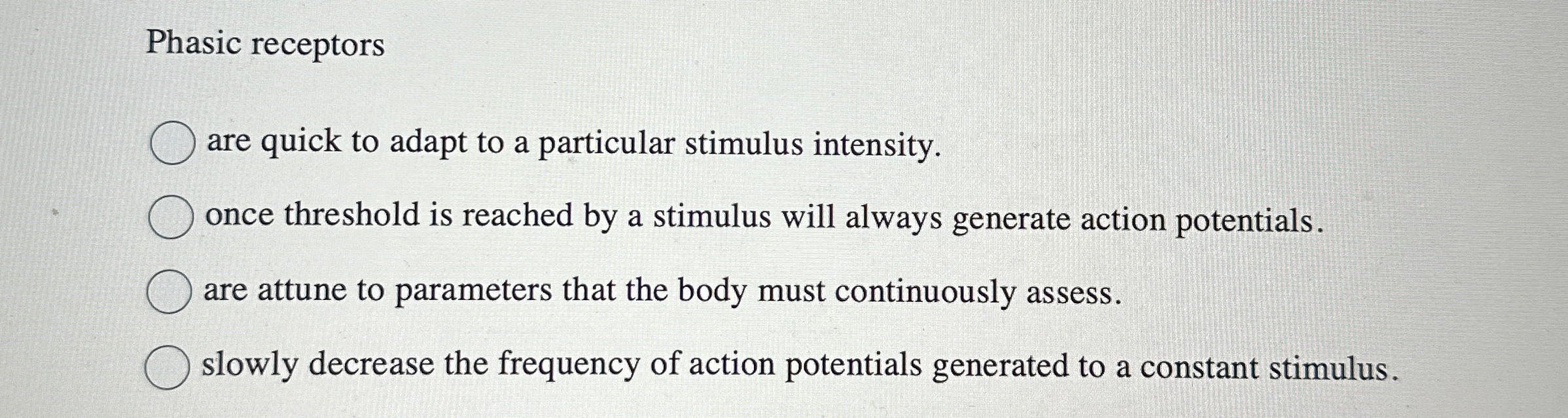Solved Phasic receptorsare quick to adapt to a particular | Chegg.com