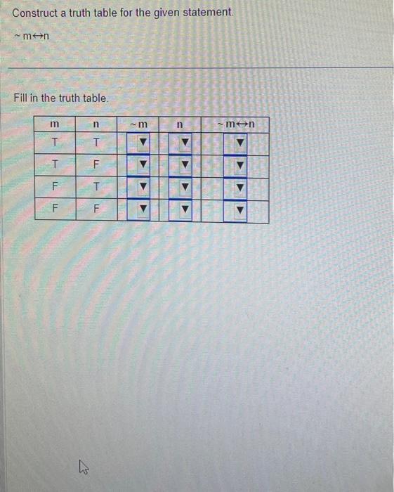 Solved Construct a truth table for the given statement. ∼m↔n | Chegg.com